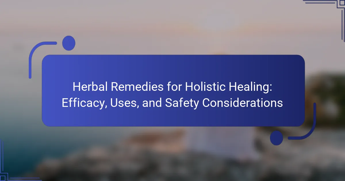 Herbal Remedies for Holistic Healing: Efficacy, Uses & Safety Tips